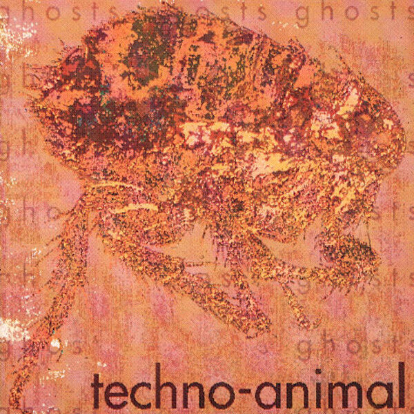 Techno Animal | Ghosts | Album – Artrockstore